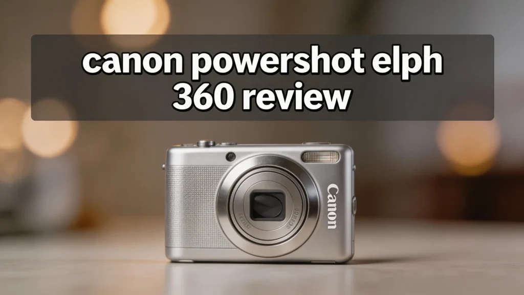 Canon PowerShot ELPH 360 Review 2026: Still Worth Buying? - Widget Watch